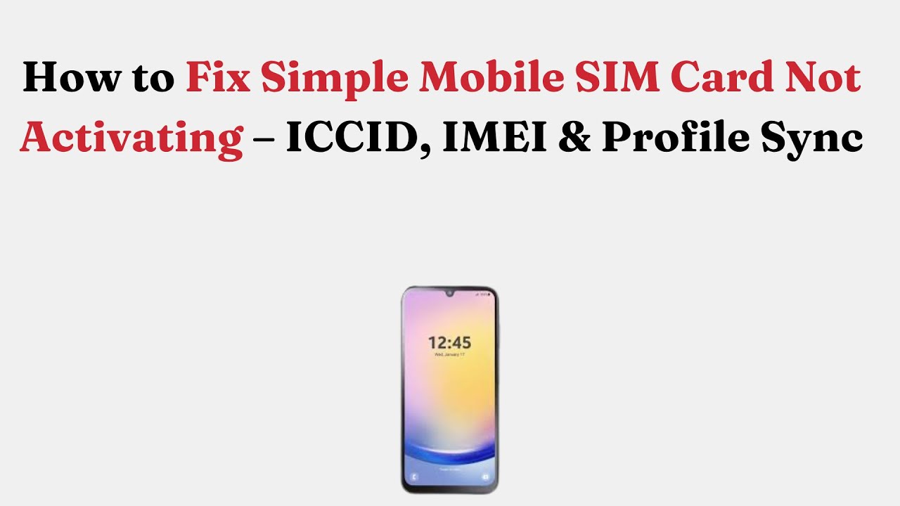 How to Fix Simple Mobile SIM Card Not Activating – ICCID, IMEI ...