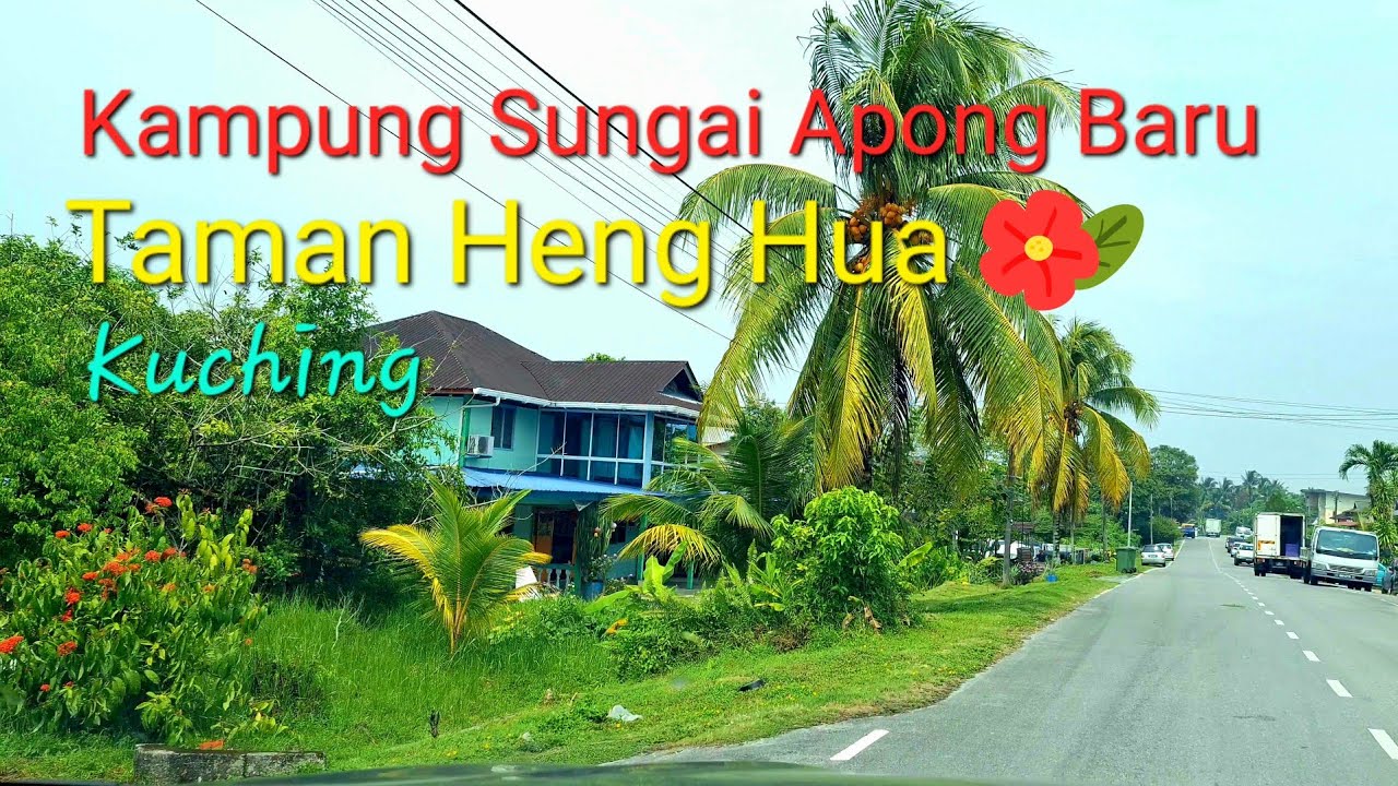 Kuching Kampung Sungai Apong Baru & Taman Heng Hua. Perkampungan di ...