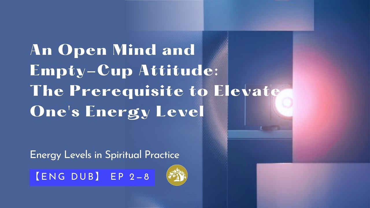 【ENG DUB】2-8 An Open Mind and Empty-Cup Attitude: The Prerequisite to ...