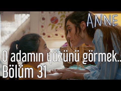 Anne 31. Bölüm - O Adamın Yüzünü Görmek Çok Zor Geliyor