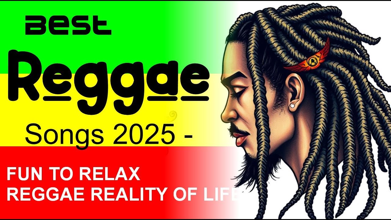 Best Reggae Songs 2025 - FUN TO RELAX - REGGAE REALITY OF LIFE - YouTube