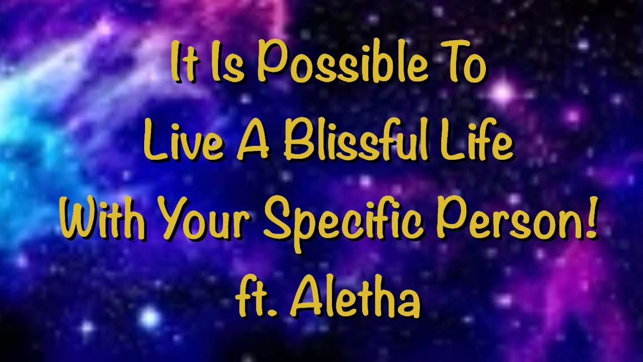 It is 'POSSIBLE' to live a 'BLISSFUL' life with your specific person ...