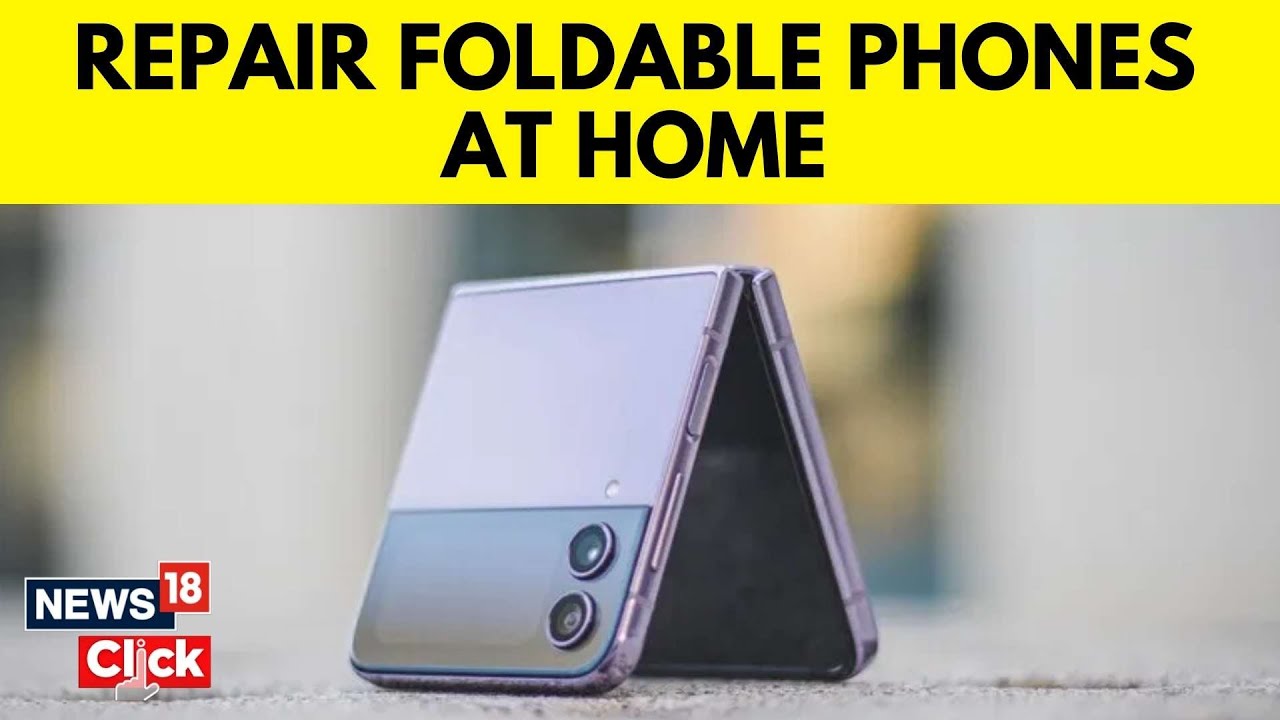 Foldable Phones | Now You Can Repair Foldable Phones At Home: Here’s ...