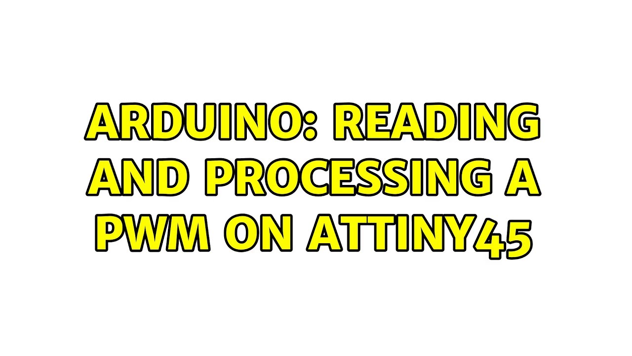 Arduino: Reading and processing a PWM on AtTiny45 (2 Solutions!!) - YouTube