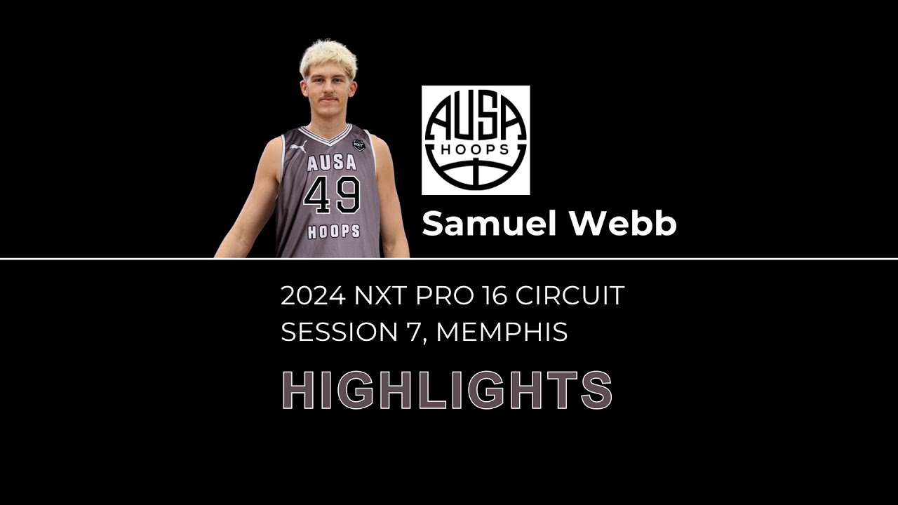 Sam Webb - AUSA Hoops, 2024 NXT Pro 16, Session 7, Memphis - YouTube