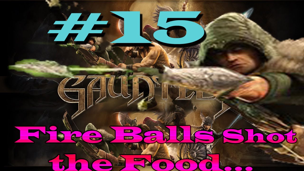 Gauntlet as Elf - Part 15 Fire Balls Shot the Food… - YouTube