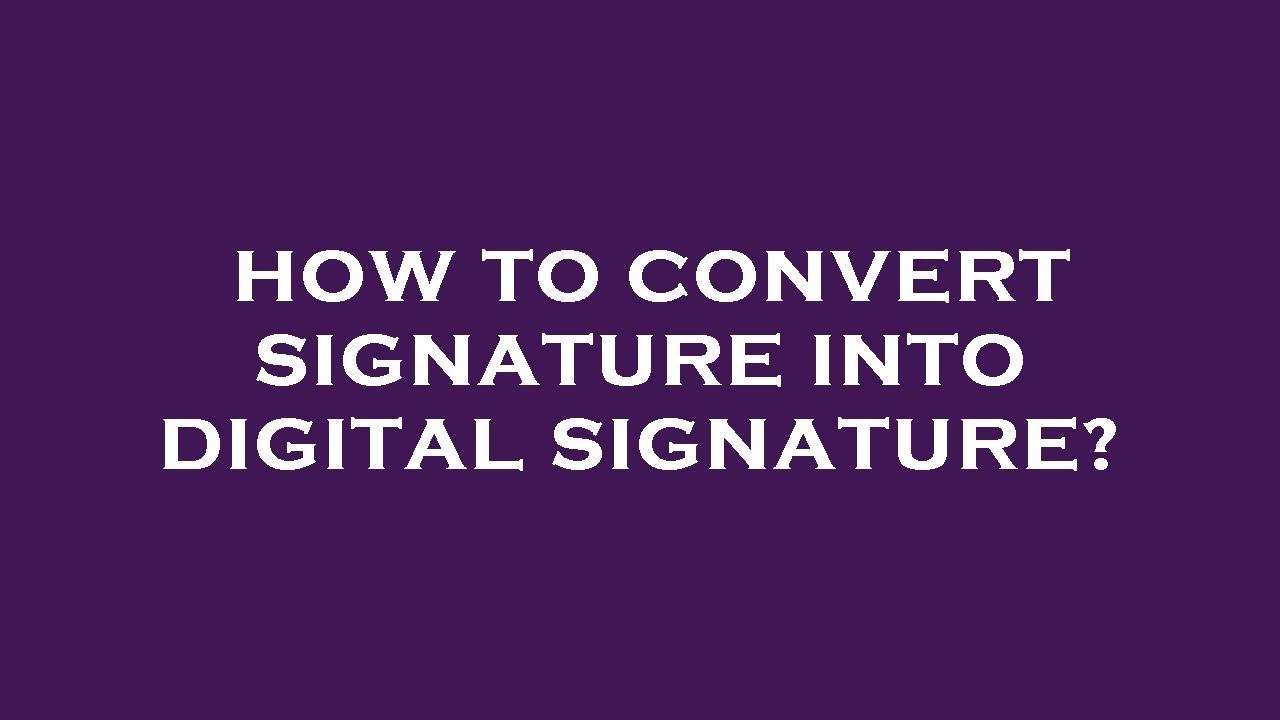 How To Convert Signature Into Digital Signature YouTube how-to-convert-signature-into-digital-signature-youtube