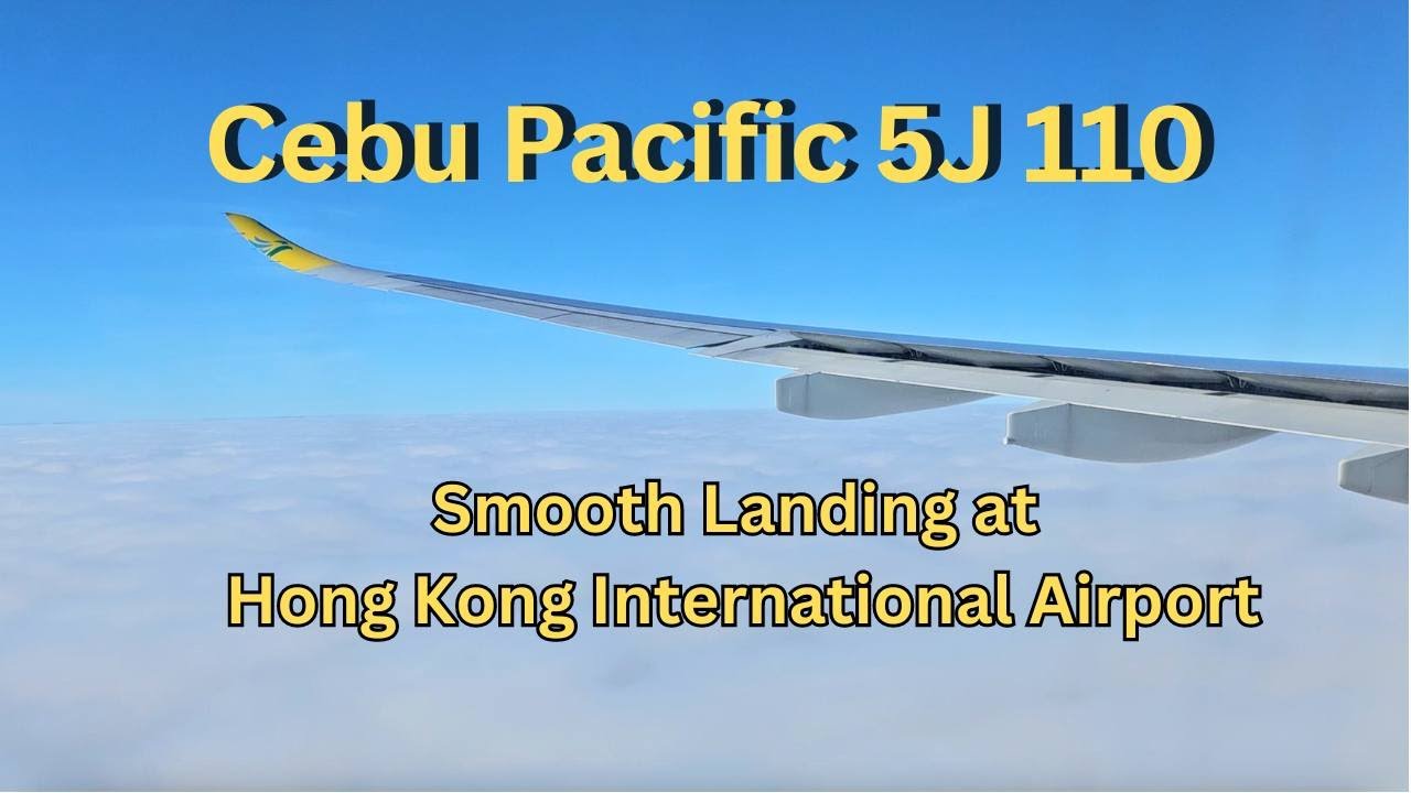 Cebu Pacific 5J 110 Smooth Landing at Hong Kong International Airport ...