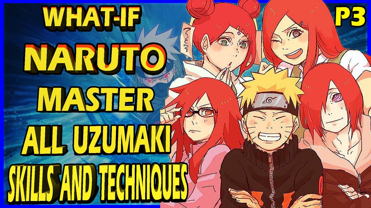 What if Naruto Master all Uzumaki Skills and Techniques PART 3 - YouTube
