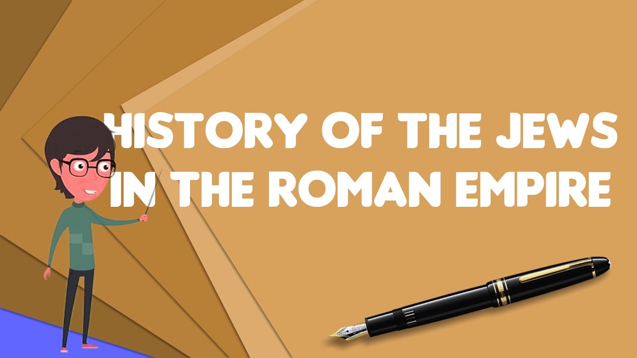 What is History of the Jews in the Roman Empire?, Explain History of ...