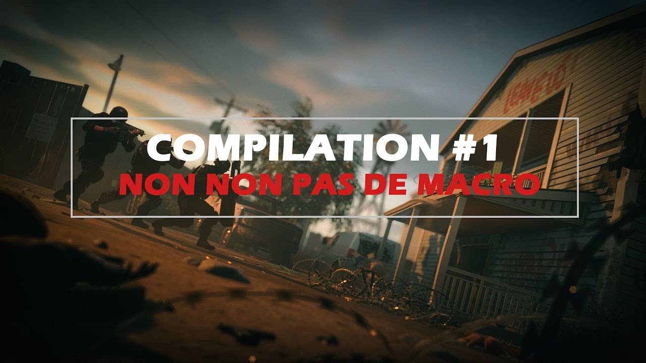 MINI COMPILATION #1 : NON NON PAS DE MACRO - R6 SIEGE - YouTube