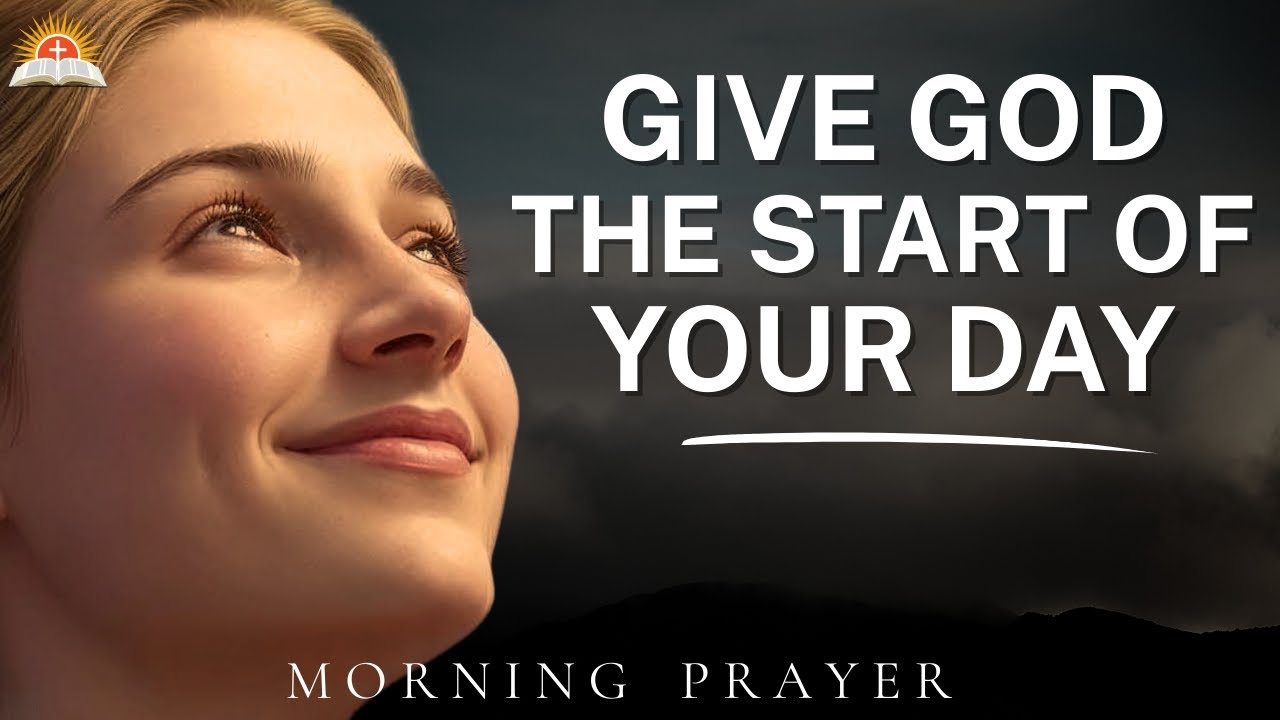 Always Give God The Start Of Your Day | Morning Prayer Before You Start ...