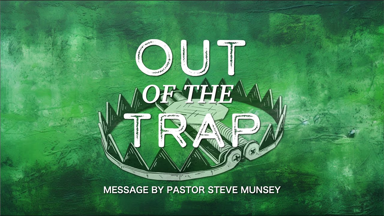 Out of the Trap | Pastor Steve Munsey - YouTube