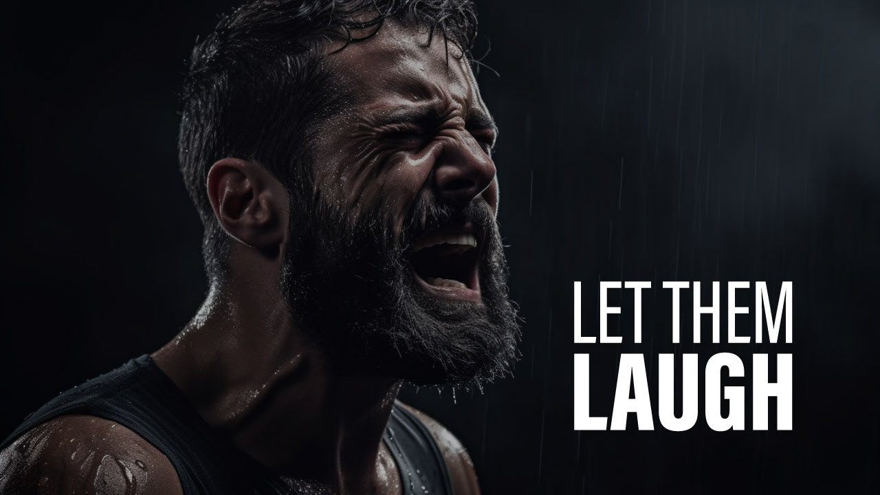 LET THEM LAUGH. LET THEM TALK. SHOW THEM ALL. - Powerful Motivational ...
