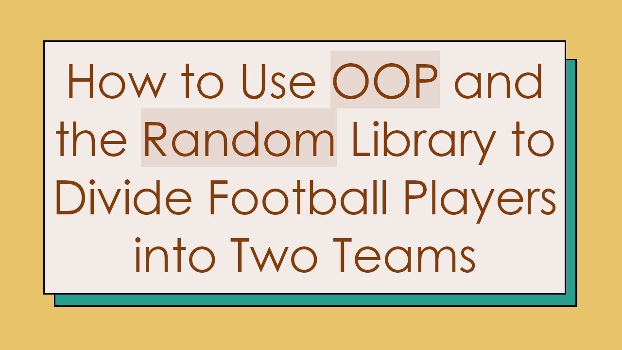 How to Use OOP and the Random Library to Divide Football Players into ...
