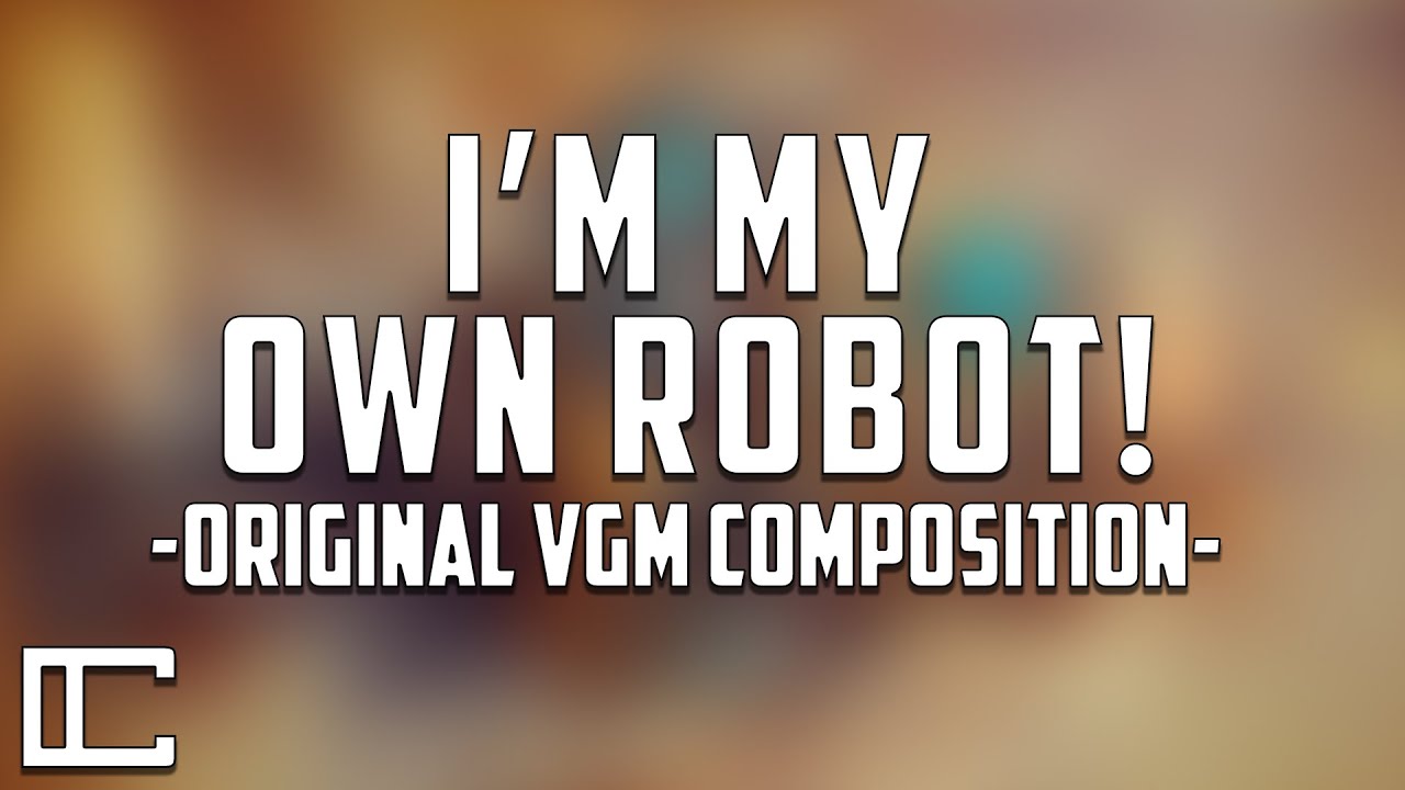 I'm My Own Robot! | VGM Original Composition - YouTube