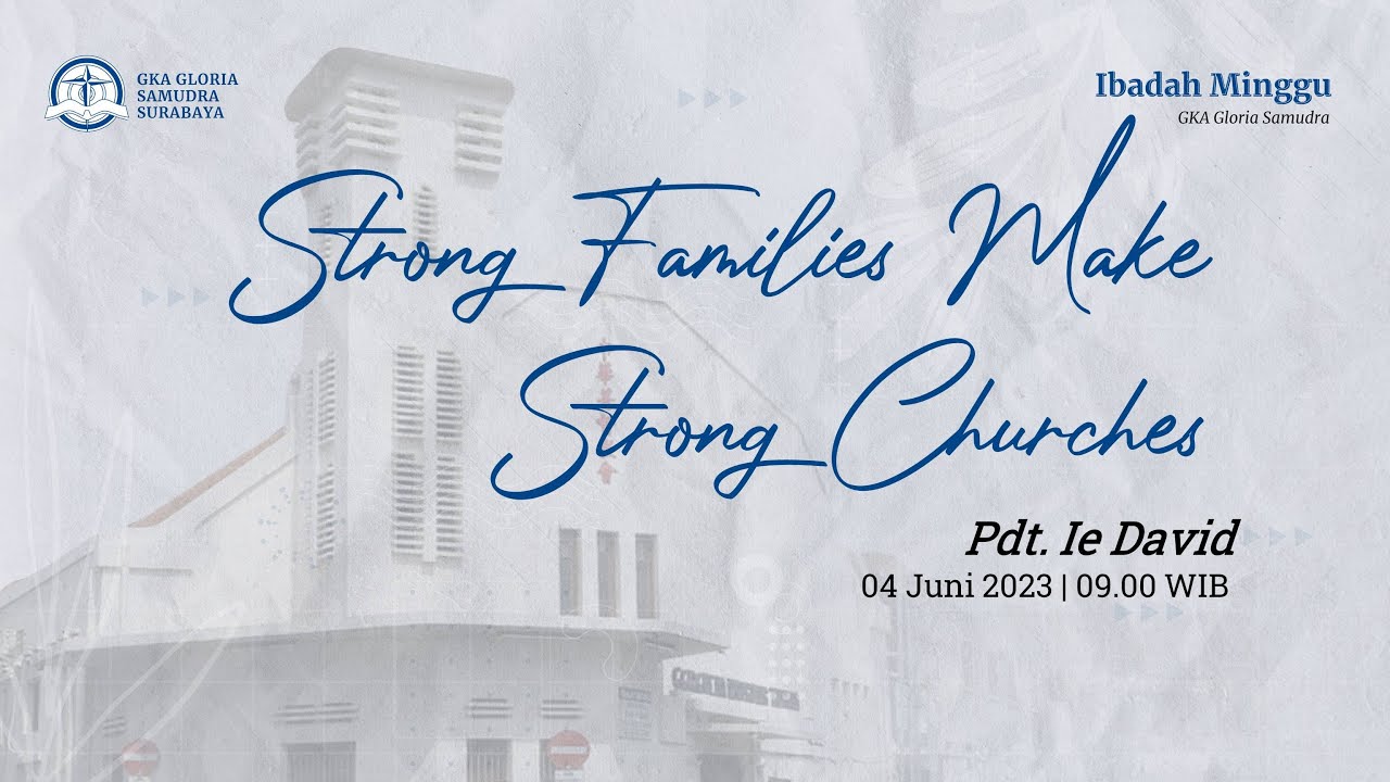 Kebaktian Umum - 4 Juni 2023 - Strong Families make Strong Churches ...