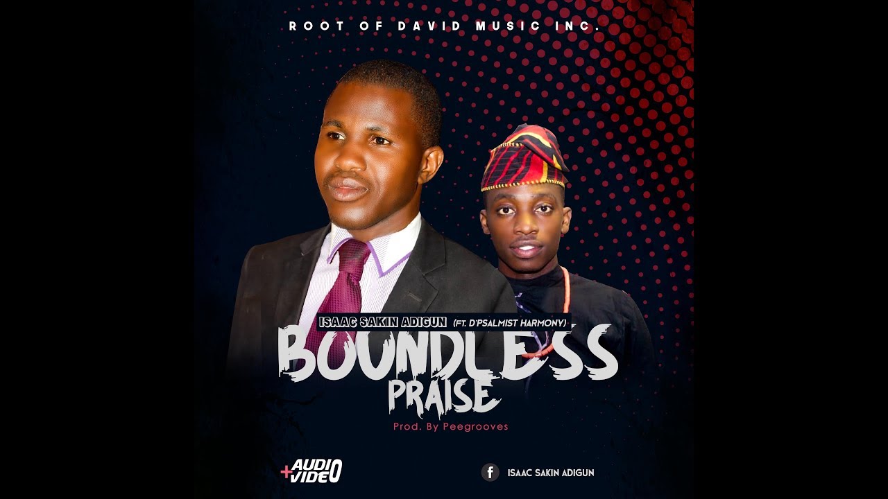 Boundless Praise - Isaac Adigun ft The Psalmist Harmony - YouTube