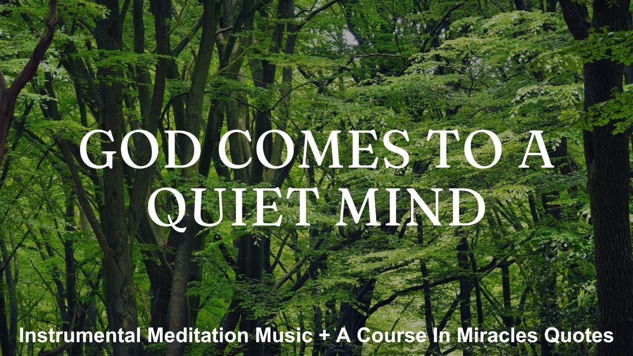 GOD COMES TO A QUIET MIND - Instrumental Meditation Music + ACIM Quotes ...