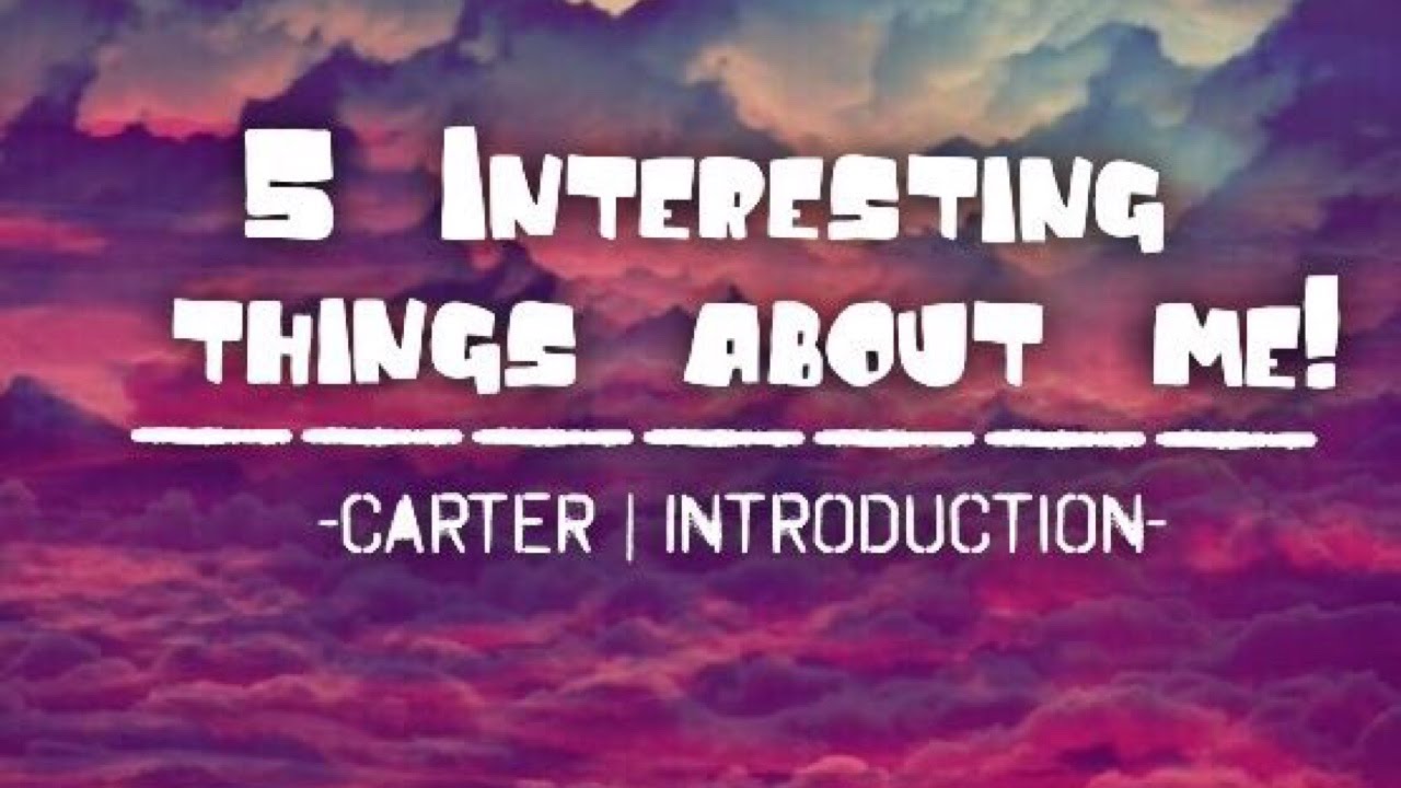 5 Facts About Me Carter YouTube 5-facts-about-me-carter-youtube