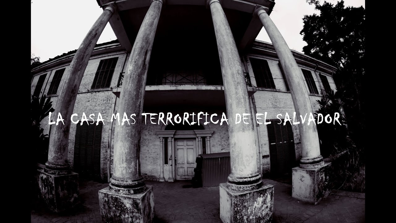La Casa Más Terrorífica de El Salvador | Parte 1 - YouTube