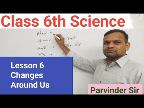Class 6th Science || Lesson 6 Changes Around Us By :- Parvinder Sir ...
