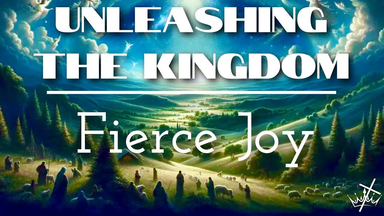 Unleashing the Kingdom: Fierce Joy - YouTube