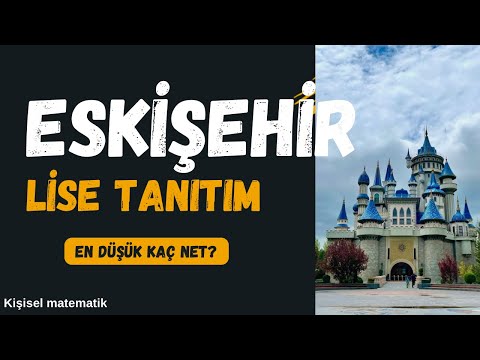ESKİŞEHİR’İN EN İYİ LİSELERİ | LİSE TANITIM | HANGİ LİSE EN AZ KAÇ NET İLE ALIYOR? 