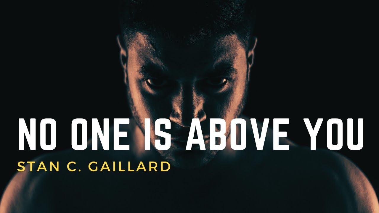 No One Is Above You | Motivational Speech | Stan C. Gaillard - YouTube