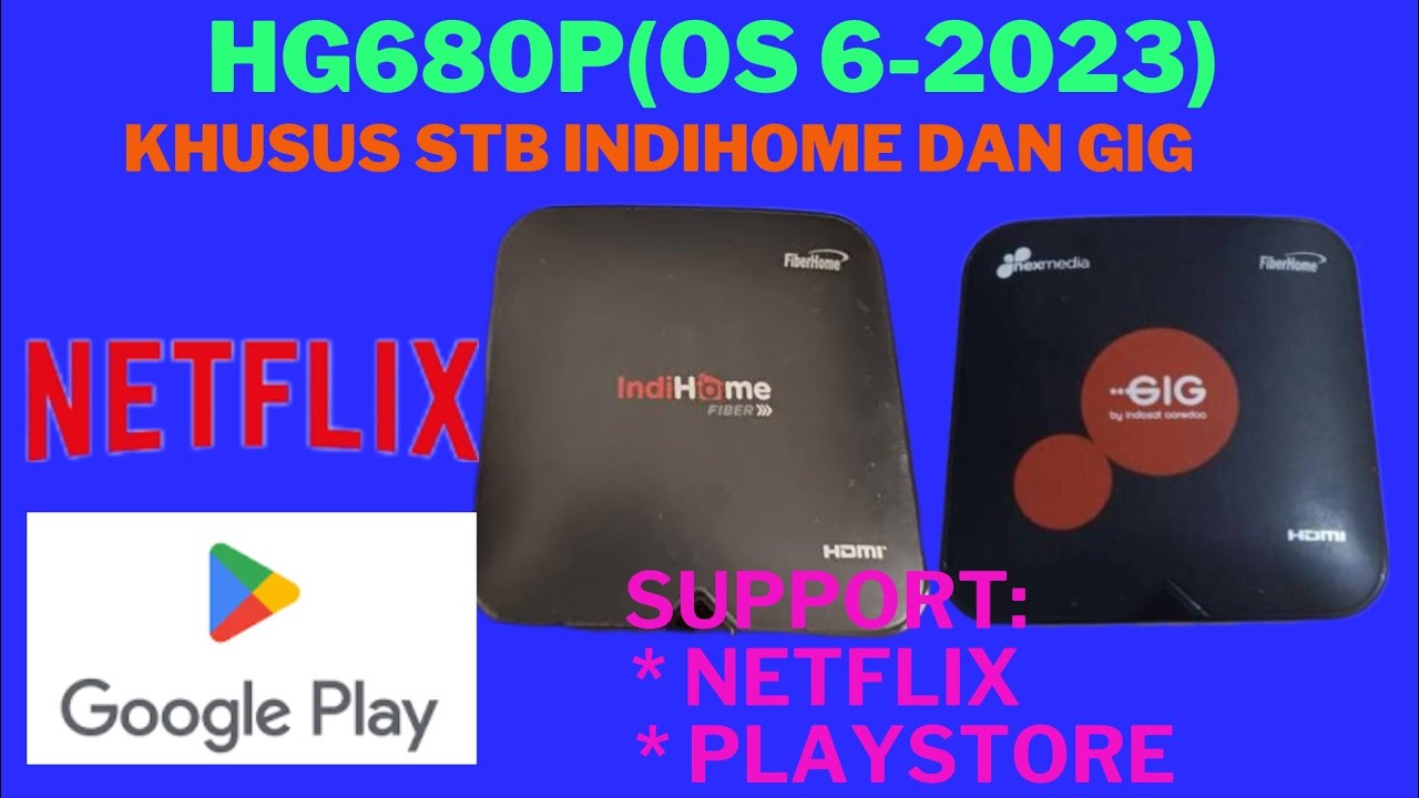 FW HG680P (OS 6).PLAYSTORE DOWNLOAD DAN SUPPORT NETFLIX.FW 2023.RINGAN ...