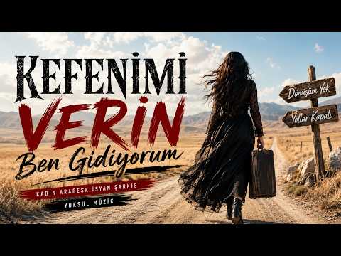 KEFENİMİ VERİN BEN GİDİYORUM | Kadın Arabesk İsyan Şarkısı 🔥