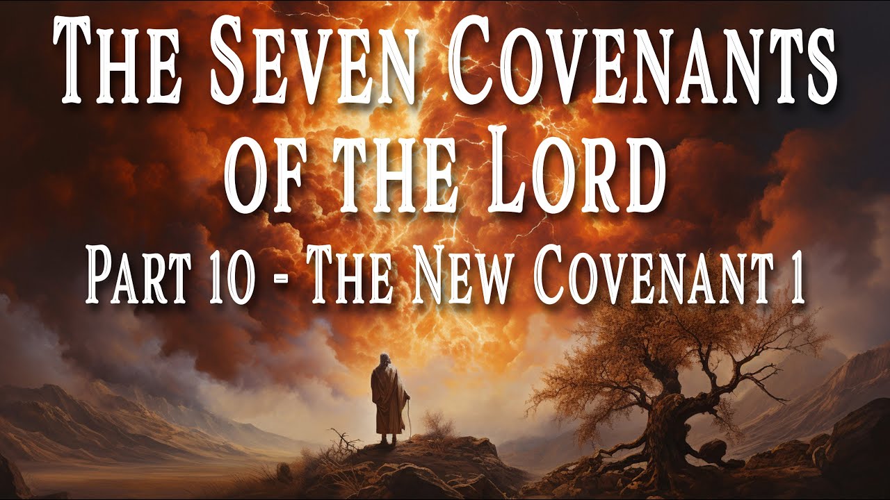 The 7 Covenants of the Lord - Part 10 The New Covenant 1 - YouTube