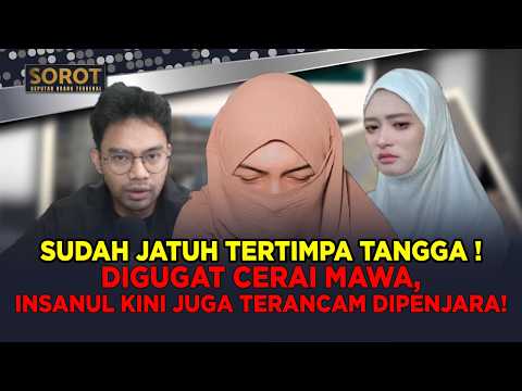 SUDAH JATUH TERTIMPA TANGGA ! DIGUGAT CERAI MAWA, INSANUL KINI JUGA TERANCAM DIPENJARA! | SOROT