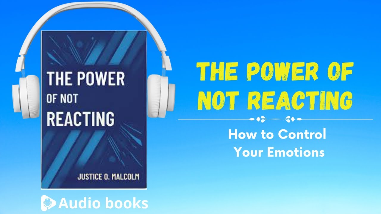 The Power of Not Reacting: How to Control Your Emotions | Audiobook by ...