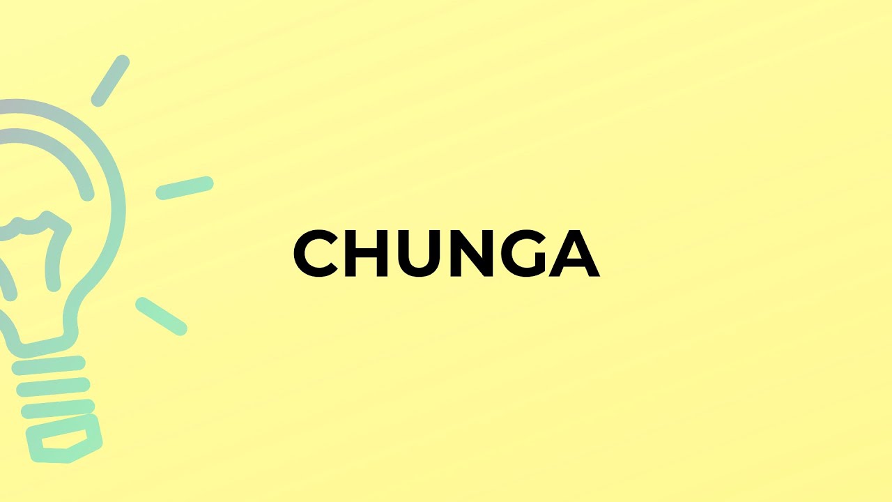 What is the meaning of the word CHUNGA? - YouTube