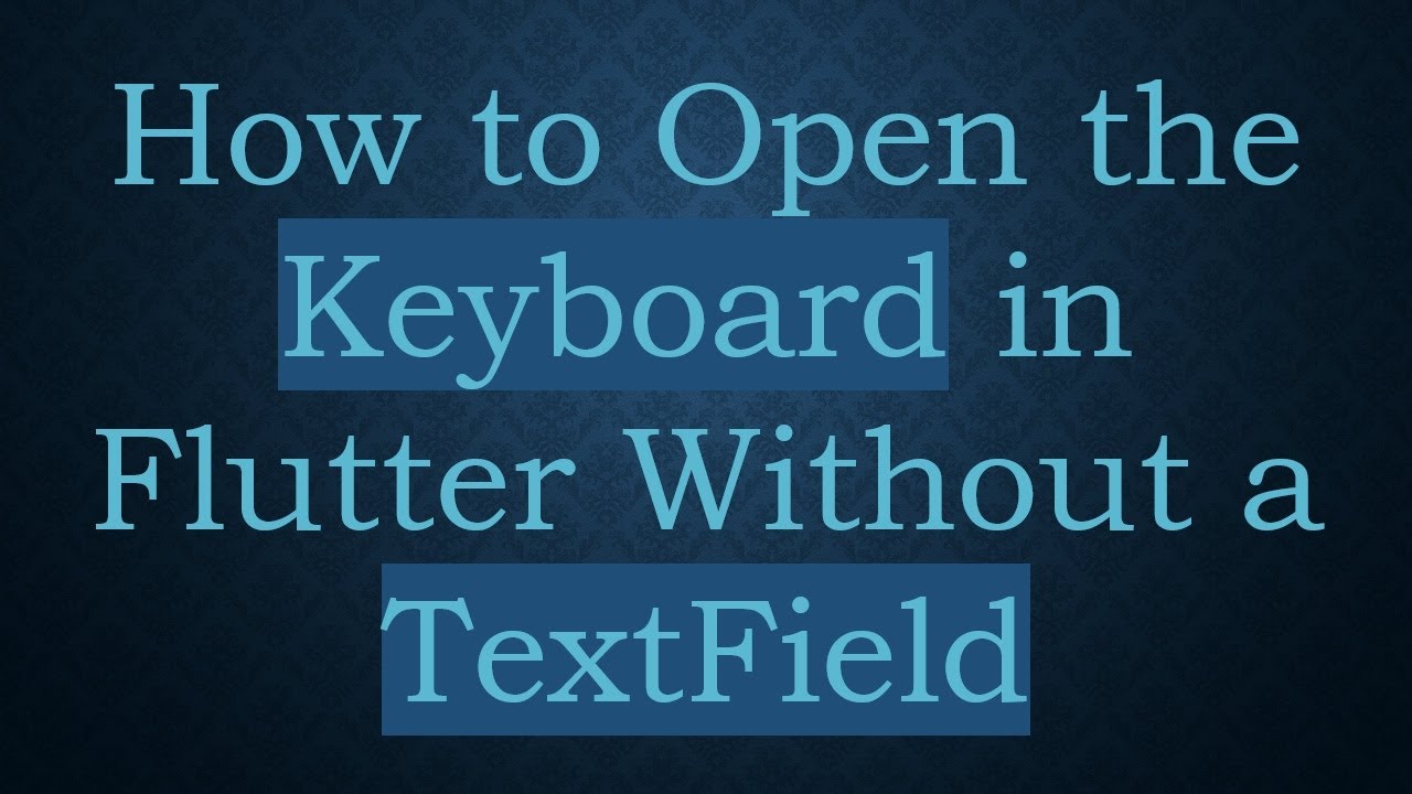 How To Open The Keyboard In Flutter Without A Textfield Youtube