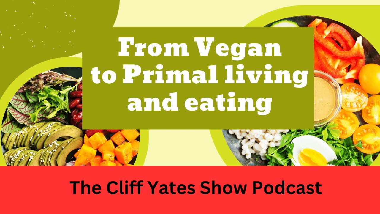 Going from Vegan to Primal Living and eating; how and why do it - YouTube