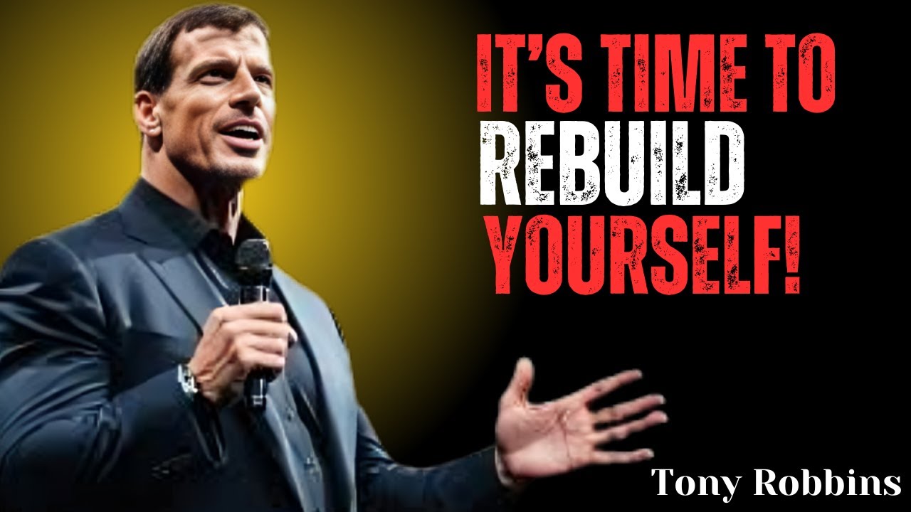 IT’S TIME TO REBUILD YOURSELF! || TONY ROBBINS MOTIVATIONAL SPEECH ...