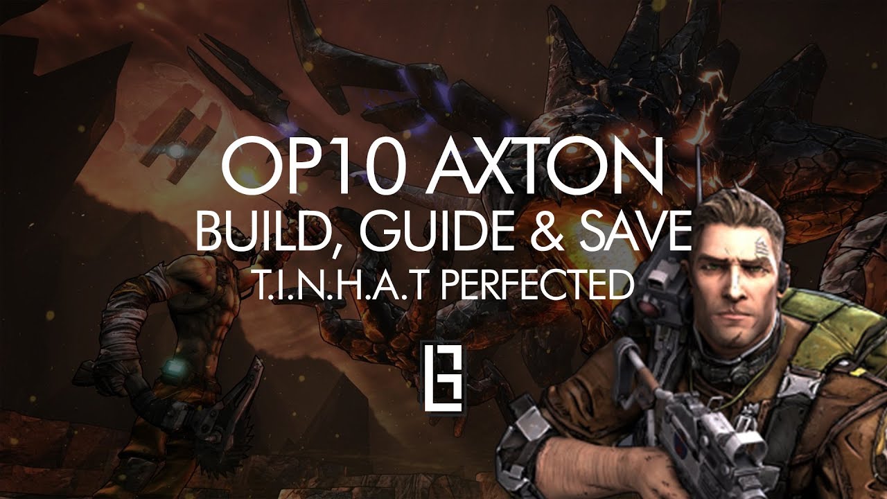 Borderlands 2 : OP10 Axton Build & Save - T.I.N.H.A.T PERFECTED - YouTube