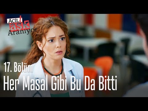 Her masal gibi bu da bitti - Acil Aşk Aranıyor 17. Bölüm