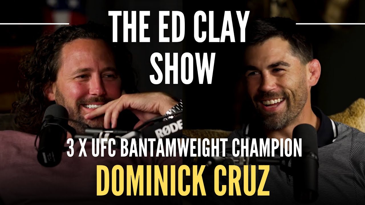 Dominick Cruz - 3 x UFC Bantamweight Champion | The Ed Clay Show Ep. 4 ...