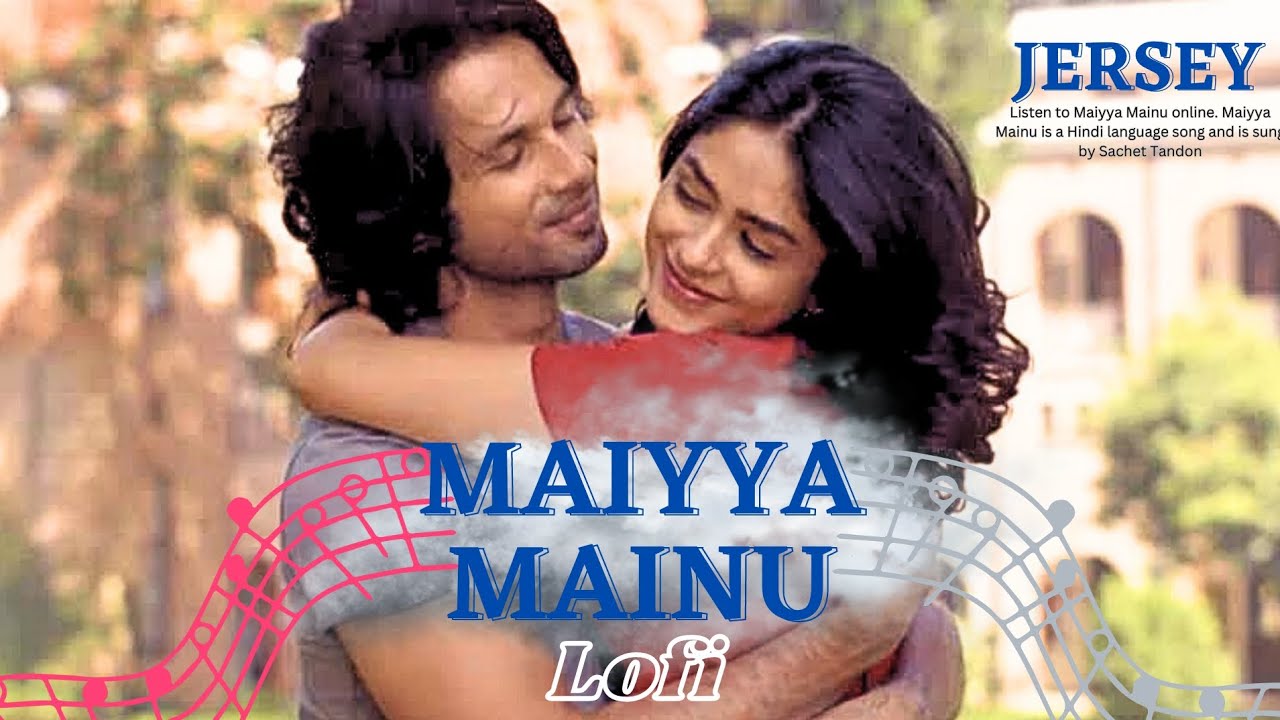 Maiyya Mainu Lofi | Bollywood Song | Shahid Kapoor | Mrunal Thakur ...