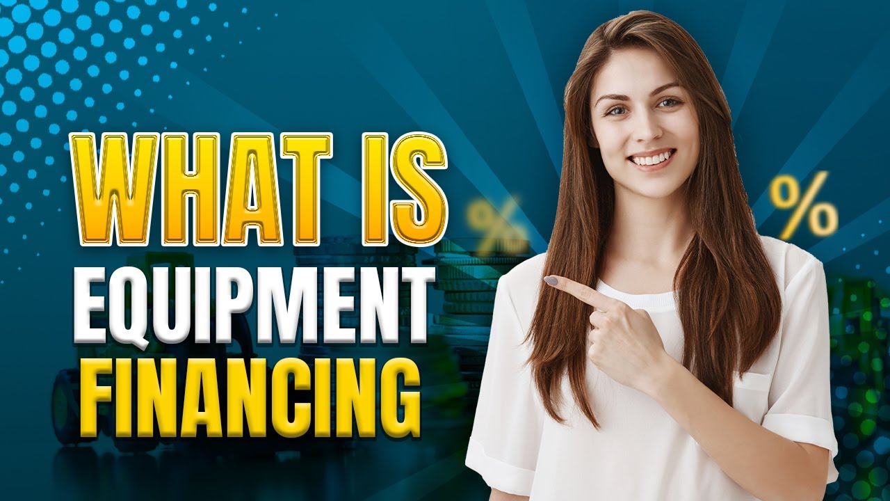 What Is Equipment Financing and Why Is It Important - YouTube