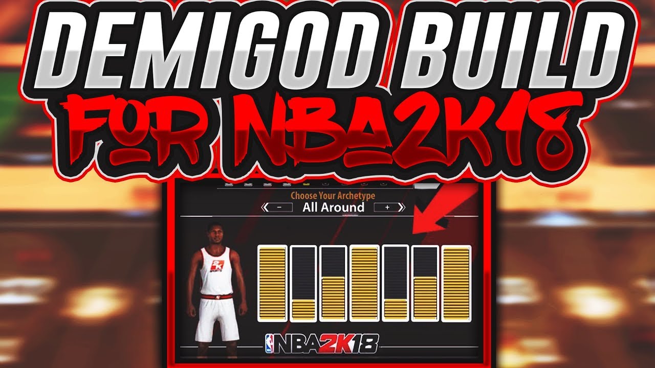 NBA 2K18 •THE PERFECT DEMIGOD BUILD FOR NBA 2K18!! | MY BUILD FOR 18 ...