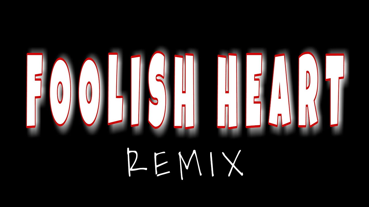 FOOLISH HEART (Remix Only) - YouTube