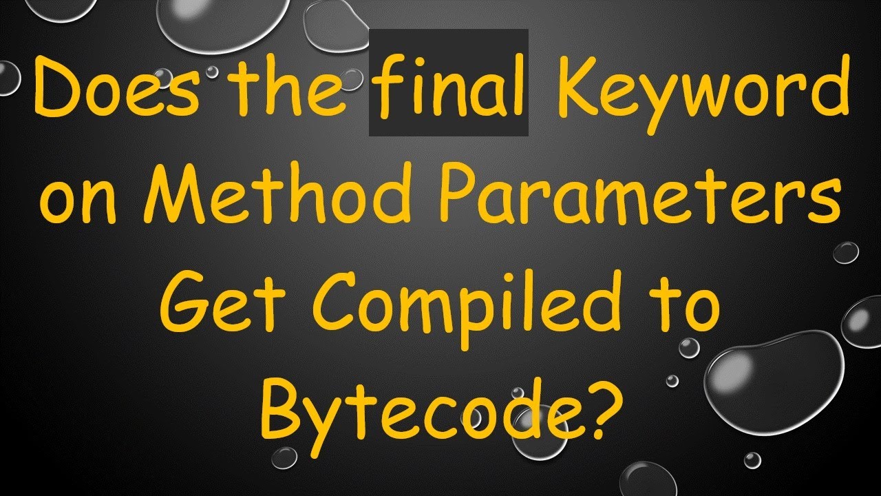 Does the final Keyword on Method Parameters Get Compiled to Bytecode? - YouTube