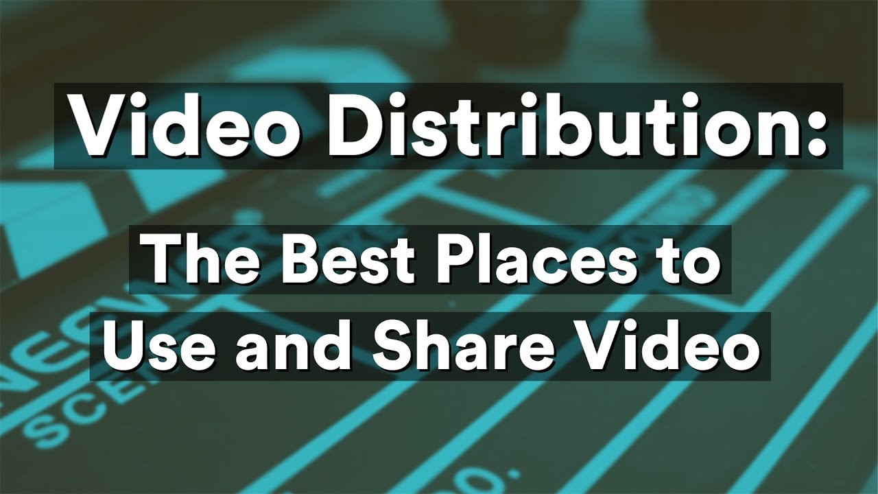 Video Distribution: The Best Places to Use and Share Video - YouTube