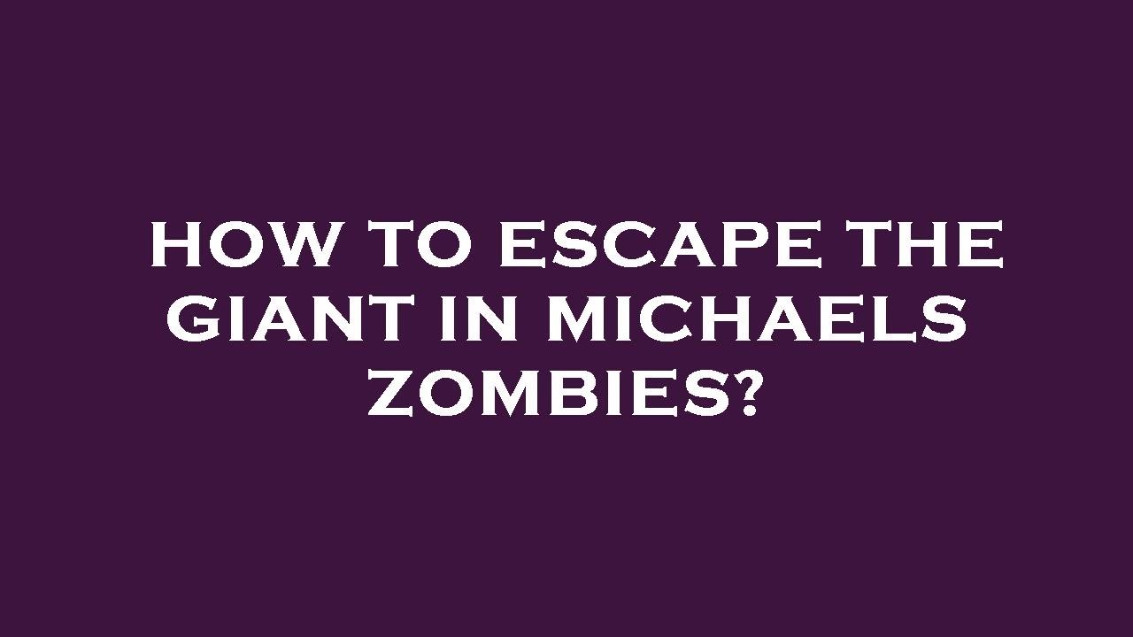 How to escape the giant in michaels zombies? - YouTube