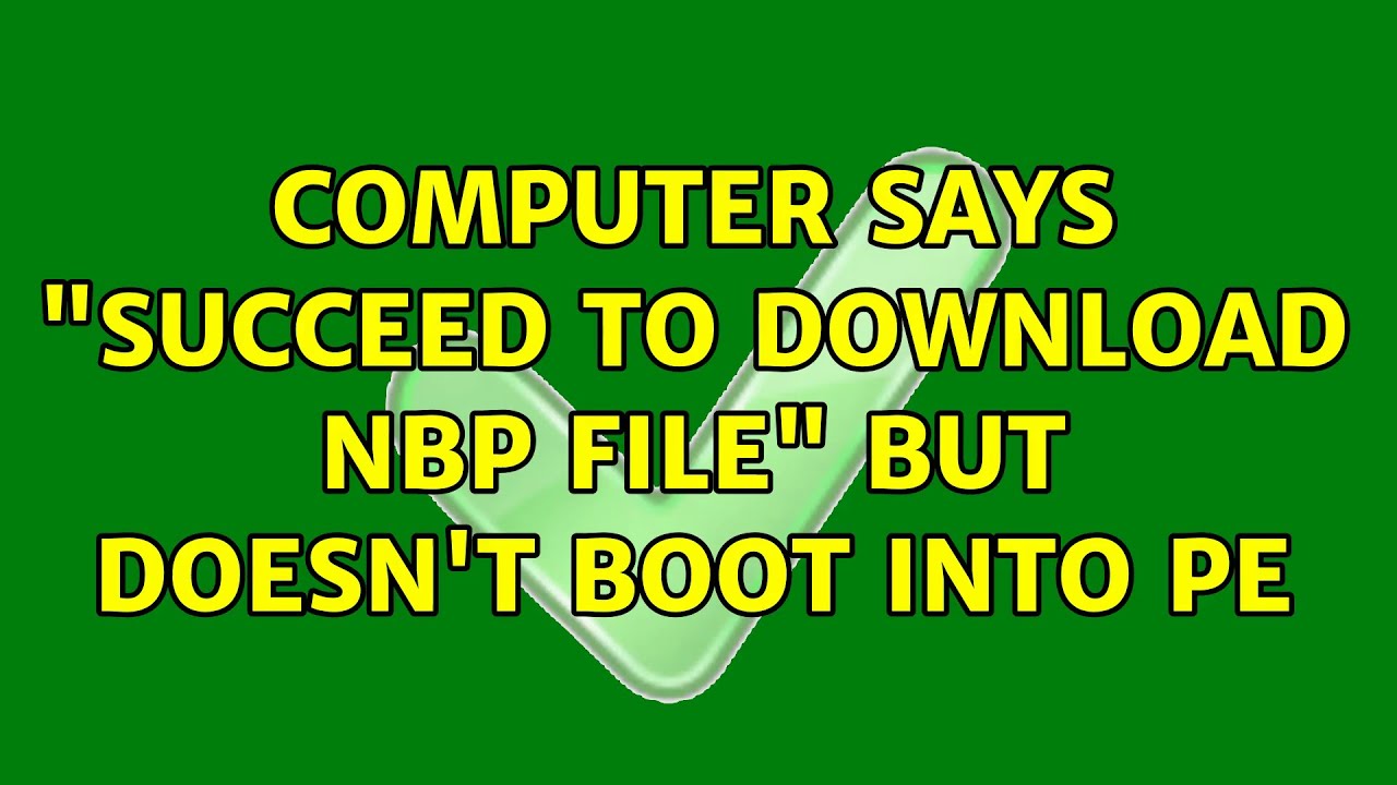 Computer says "succeed to download nbp file" but doesn't boot into PE ...