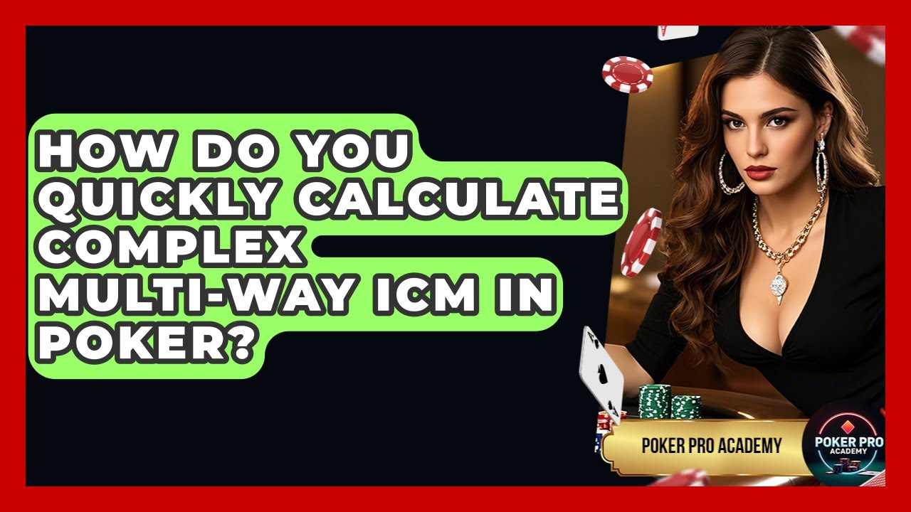 How Do You Quickly Calculate Complex Multi-way ICM In Poker? - Poker ...